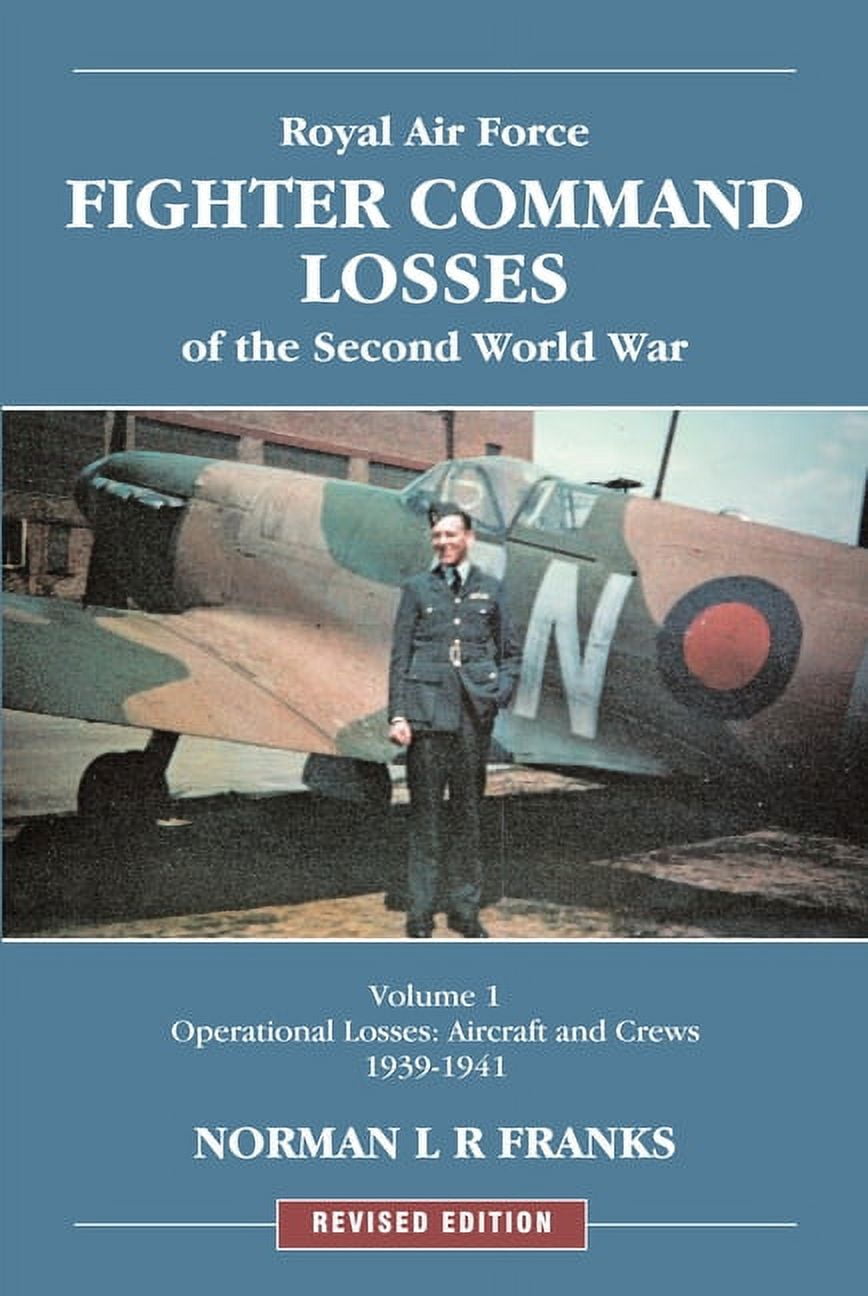 RAF Fighter Command Losses of the Second World War Vol 1: Operational ...