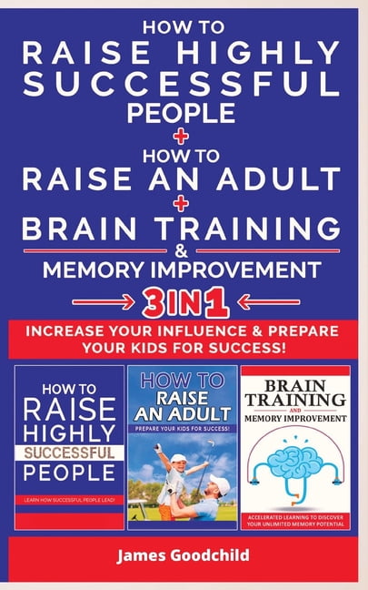 HOW TO RAISE AN ADULT + HOW TO RAISE HIGHLY SUCCESSFUL PEOPLE + BRAIN ...