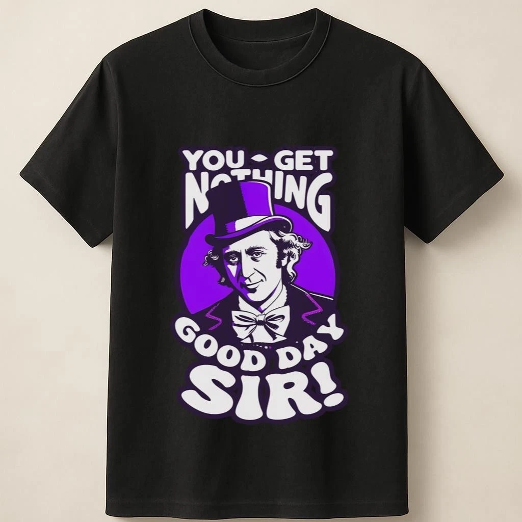 RARE Willy Wonka You Get Nothing Good Day Sir Meme Graphic Unisex T ...