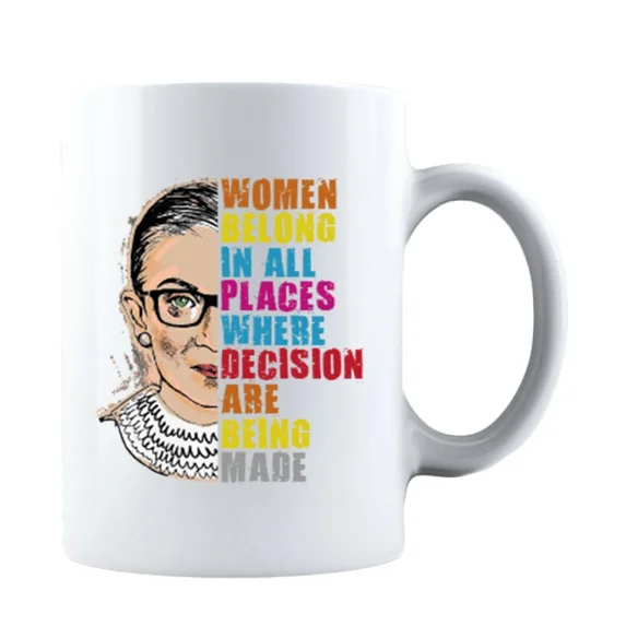 RBG Ruth Bader Ginsburg Women Belong In All Places Decisions Made ...