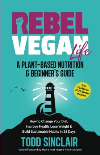 Pre-Owned REBEL VEGAN LIFE: A Plant-Based Nutrition & Beginner's Guide: How to Change Your Diet ...