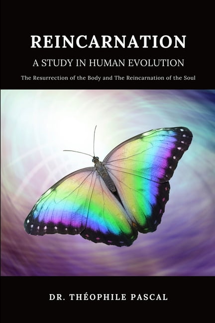 REINCARNATION a study in human evolution : The Resurrection of the Body ...