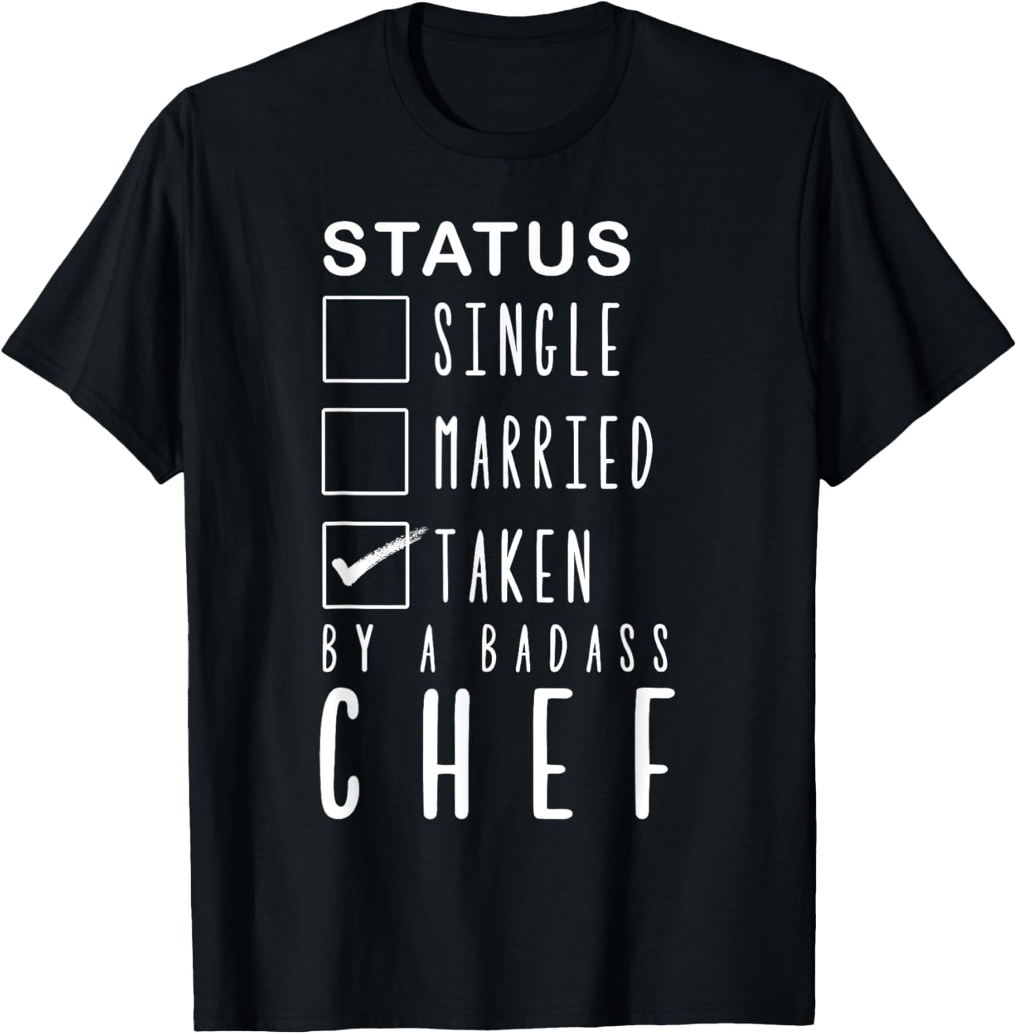 RELATIONSHIP STATUS - TAKEN BY A BADASS CHEF - T SHIRTS - Walmart.com