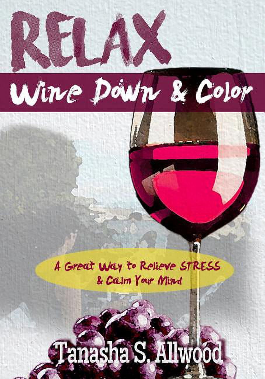 RELAX, Wine Down and Color: A Great Way to Relieve STRESS and Calm Your ...