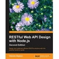 RESTful Web API Design with Node.js - Second Edition: A step-by-step guide in the RESTful world ...
