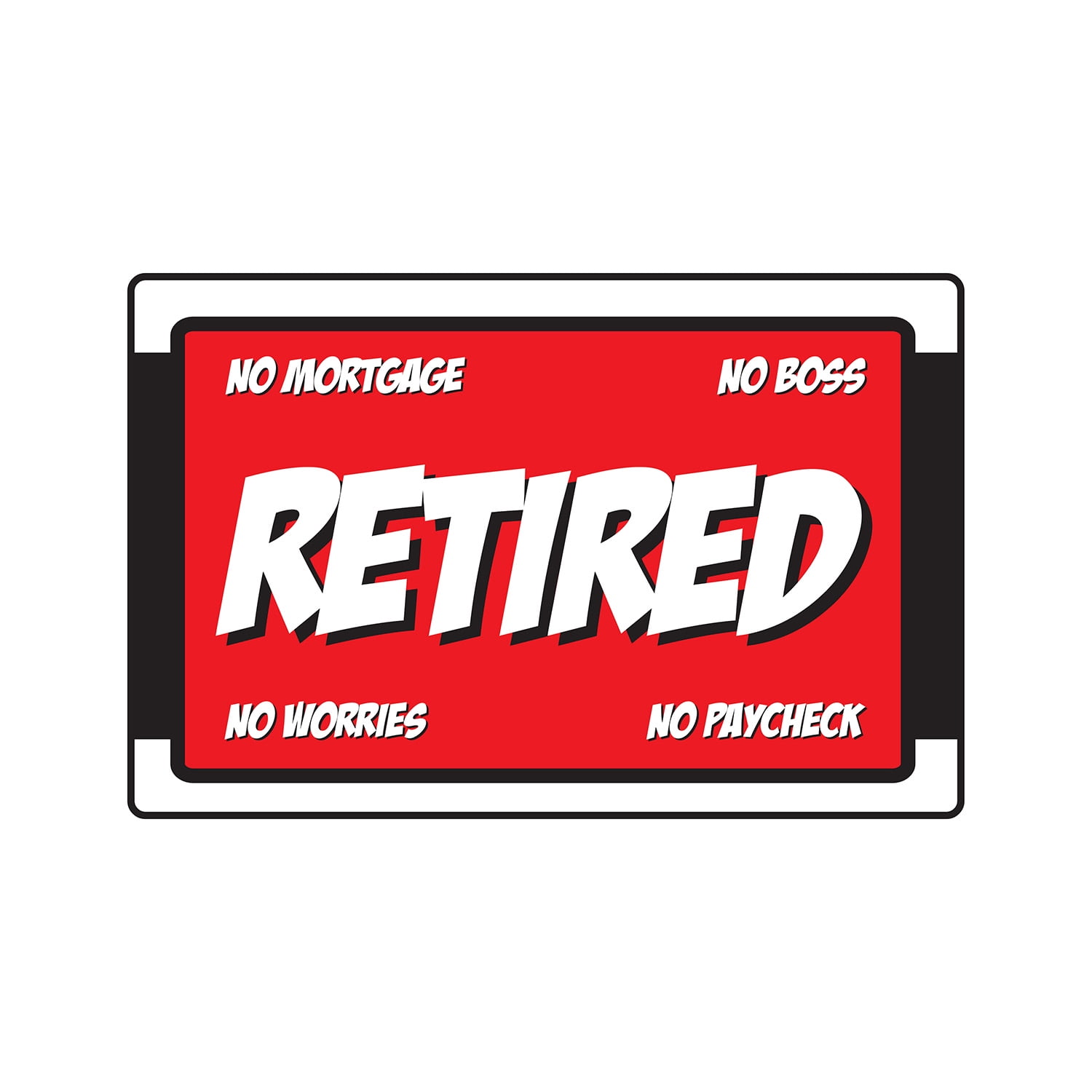 RETIRED NO MORTGAGE NO BOSS NO WORRIES NO PAYCHECK Decal retirement ...