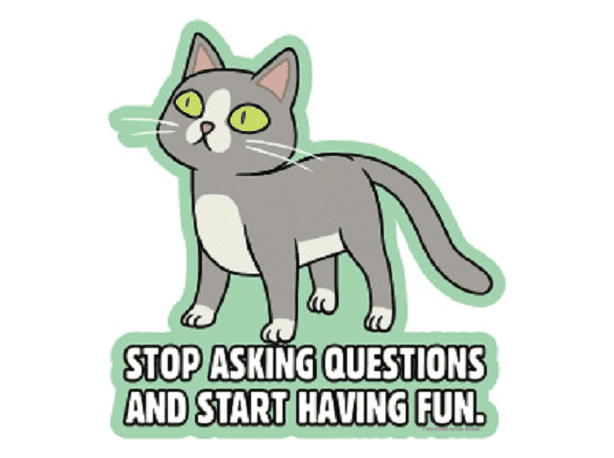 RICK & MORTY STOP ASKING QUESTIONS AND START HAVING FUN STICKER ...