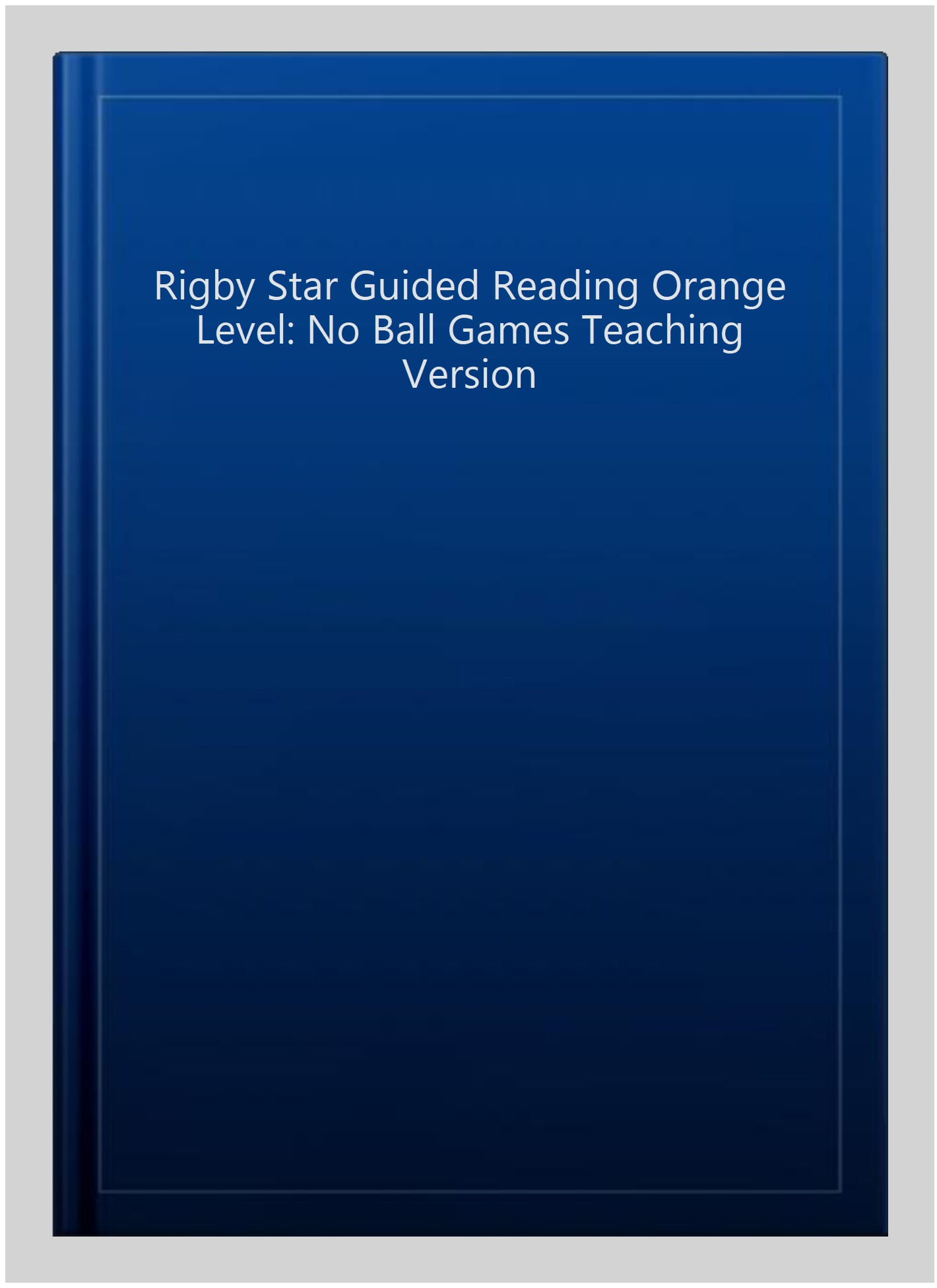 Rigby Star Guided Reading Orange Level: No Ball Games Teaching Version ...