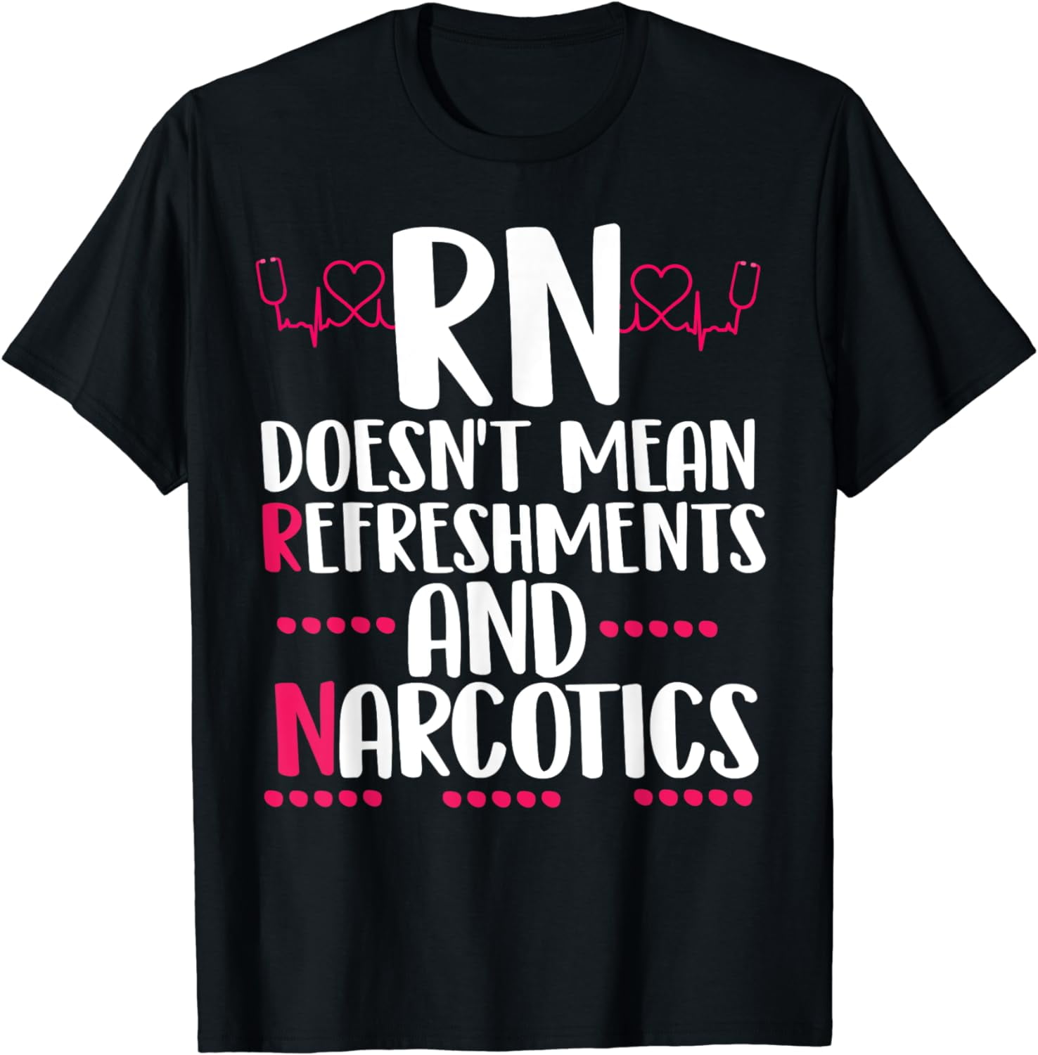 RN doesn't mean refreshments and narcotics funny nurse 2024 T-Shirt ...