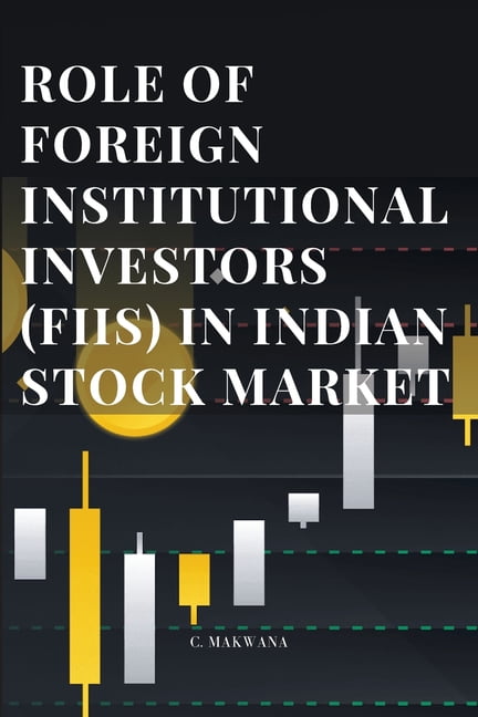 Role of Foreign Institutional Investors (Fiis) in Indian Stock Market ...
