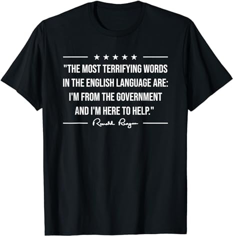 RON REAGAN QUOTE THE MOST TERRIFYING WORDS GOVERNMENT HELP T-Shirt ...