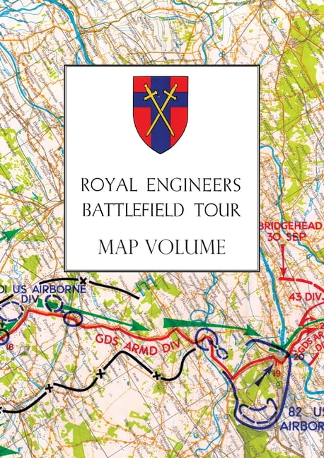 ROYAL ENGINEERS BATTLEFIELD TOUR: THE SEINE TO THE RHINE: MAP VOLUME - Walmart.com