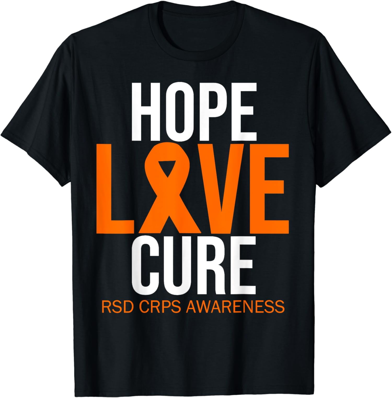RSD CRPS Awareness Hope Love Cure Fighter Orange Ribbon T-Shirt ...