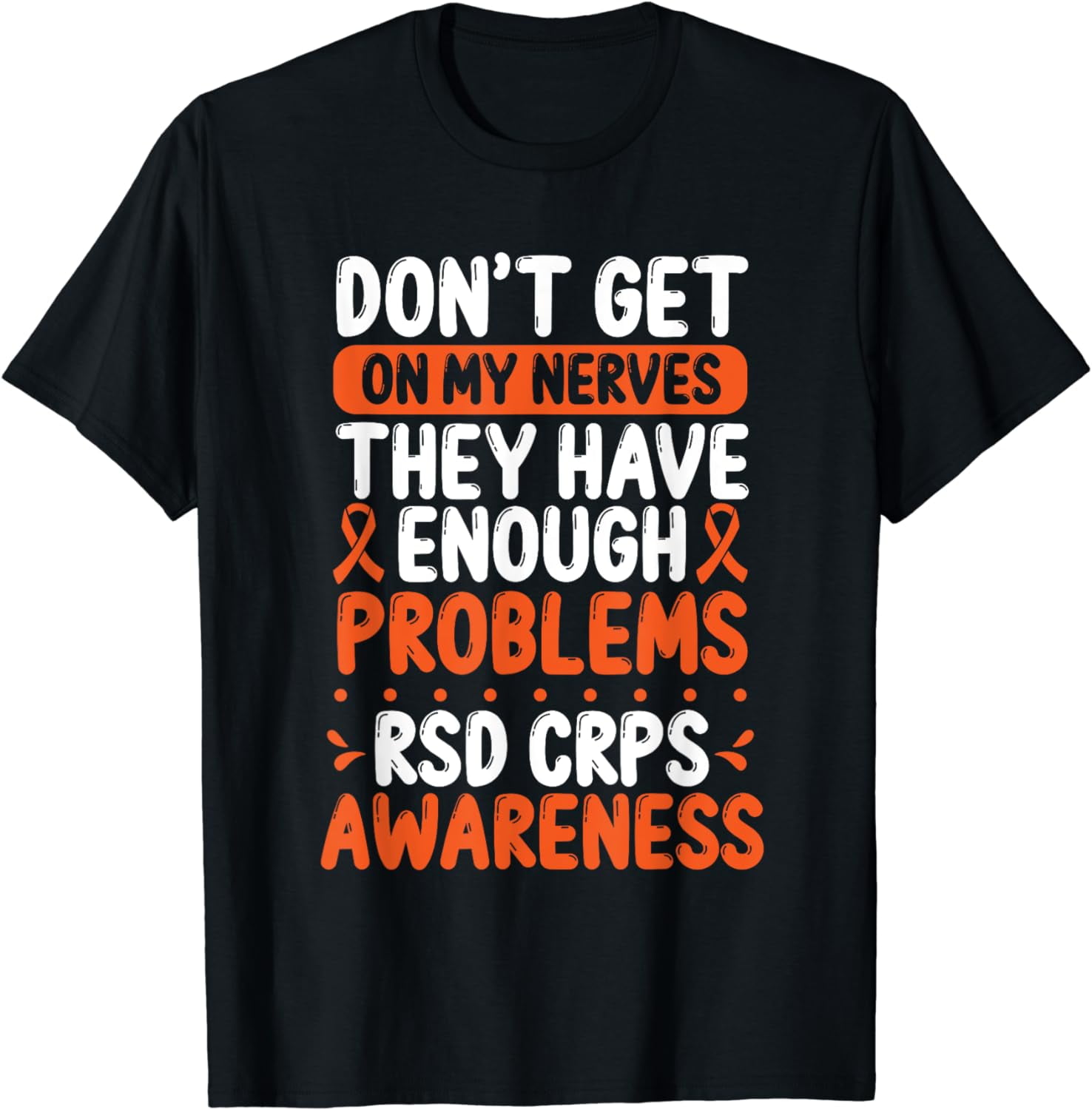 RSD CRPS Warrior Orange Ribbon on my Nerves CRPS Awareness T-Shirt ...