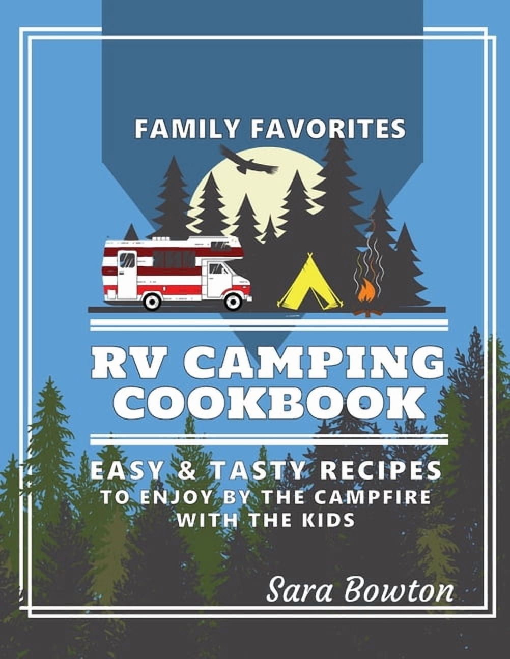 RV Camping Cookbook: Family Favorites Easy And Tasty Recipes To Enjoy ...