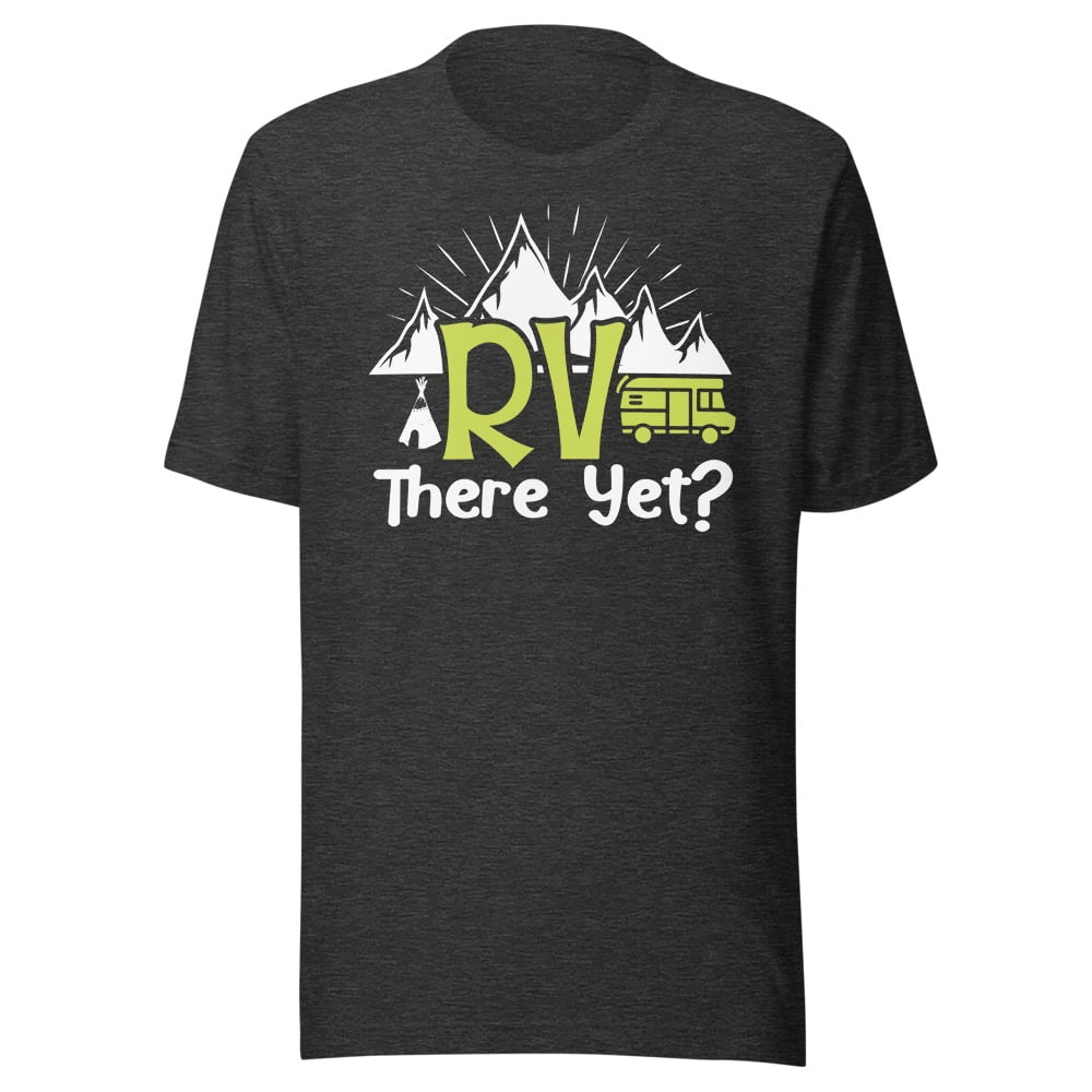 RV There Yet? funny vacation family camping Unisex t-shirt (Dark Grey ...