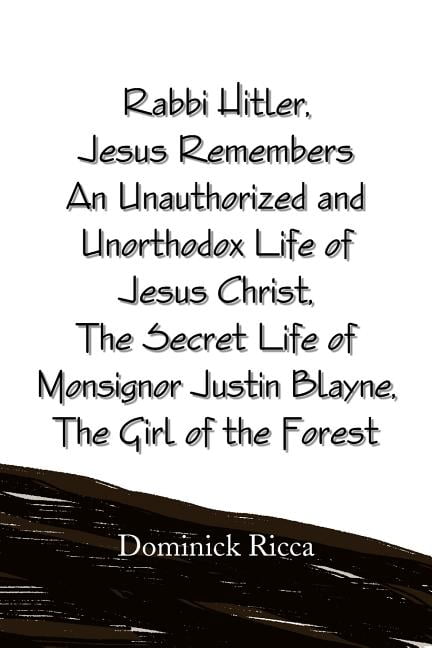 Rabbi Hitler, Jesus Remembers an Unauthorized and Unorthodox Life of ...