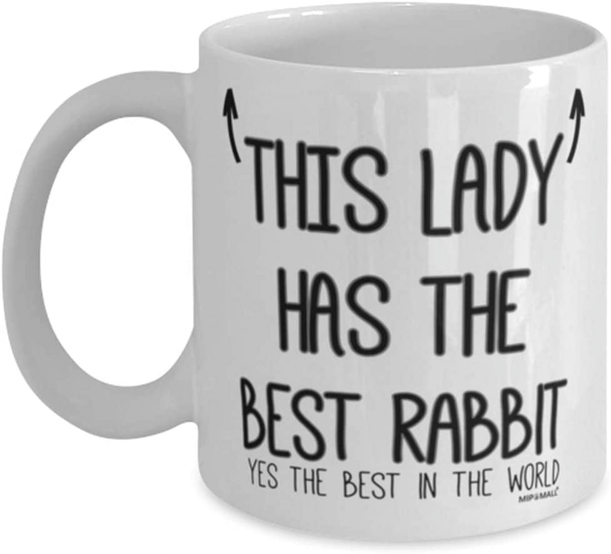 Rabbit Mom Mug - for Rabbit Mum - This lady has the best Rabbit ...