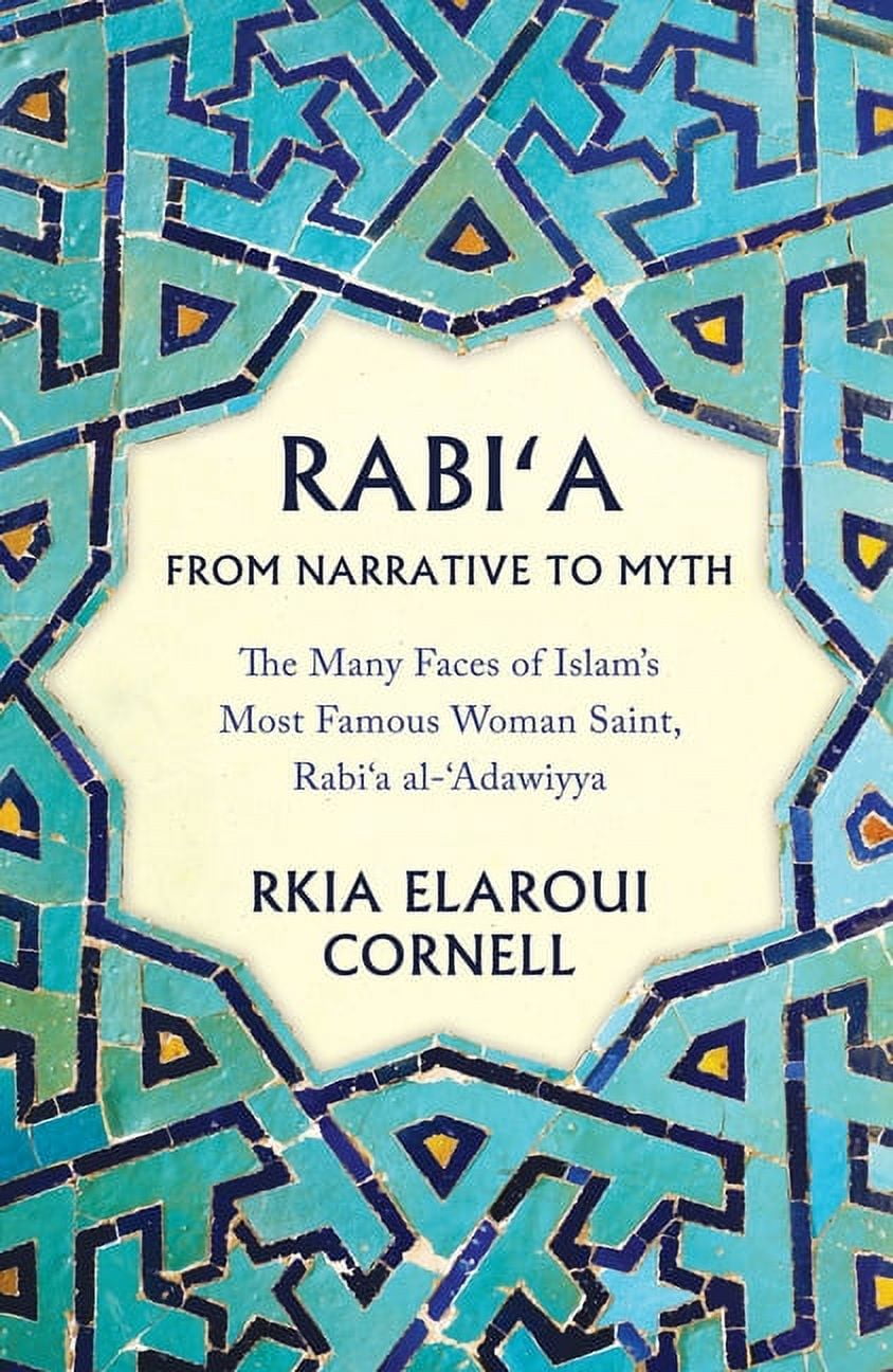Rabi'a from Narrative to Myth: The Many Faces of Islam's Most Famous ...