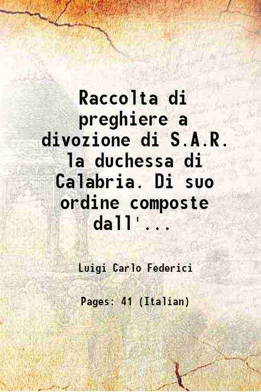 Raccolta di preghiere a divozione di S.A.R. la duchessa di Calabria. Di suo ordine composte dall ...