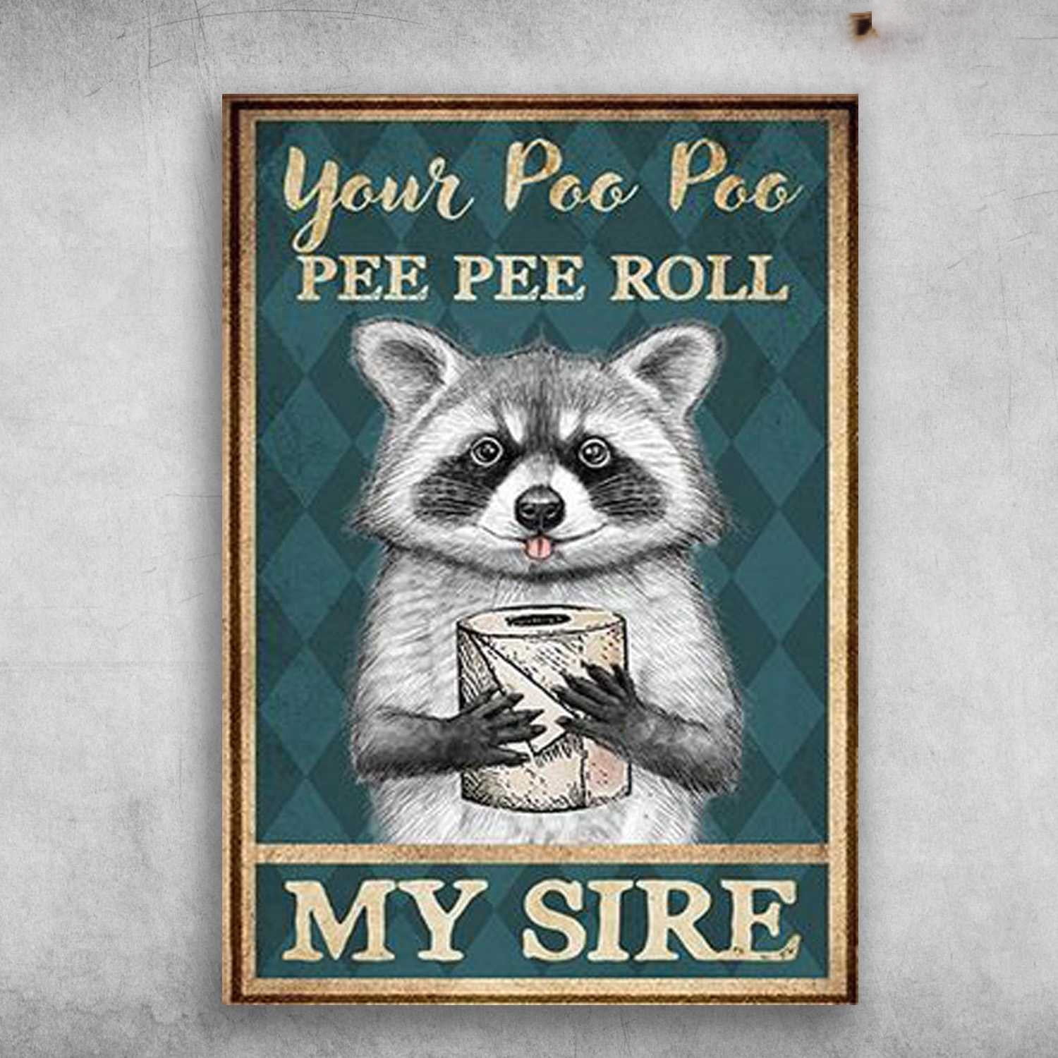 Raccoon Poster, Restroom Poster, Your Poo Poo, Pee Pee Rool, My Sire 24 ...