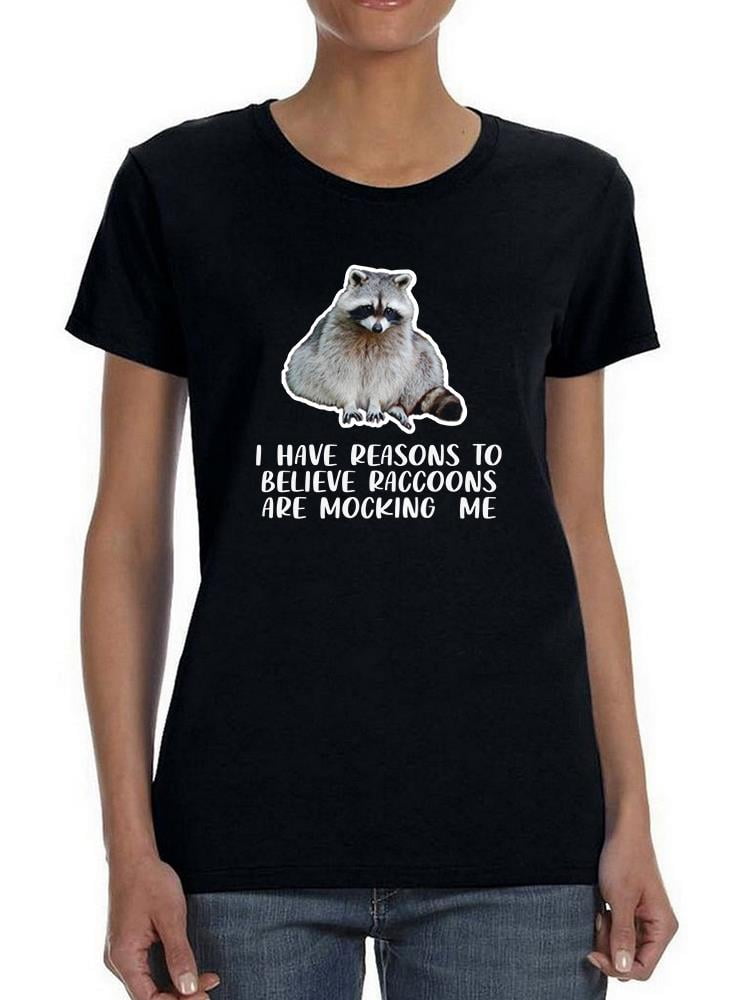 Raccoons Are Mocking Me T-Shirt Women -Smartprints Designs, Female ...