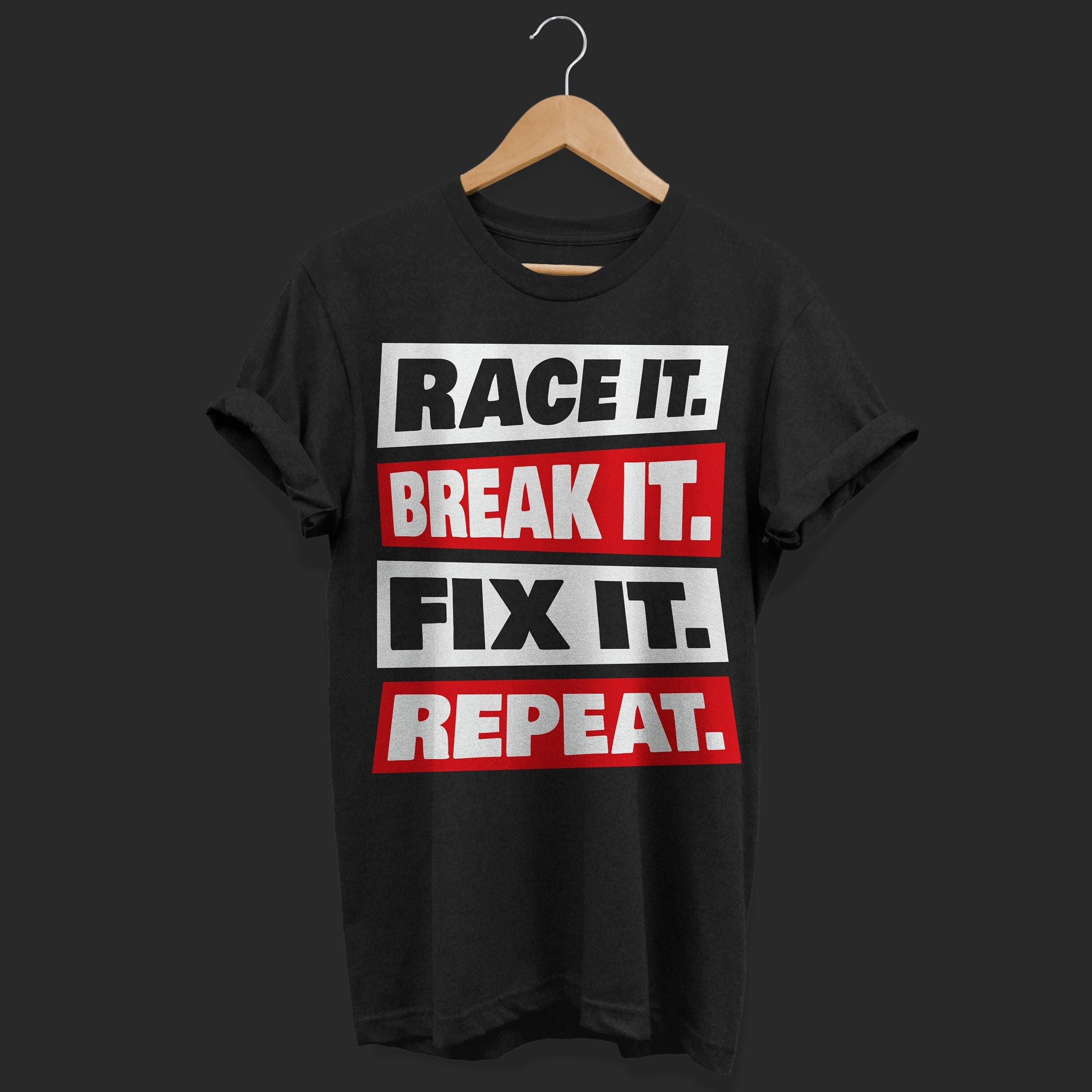 Race It Break It Fix It Repeat T-Shirt, Build It Tune It Drag Racing ...