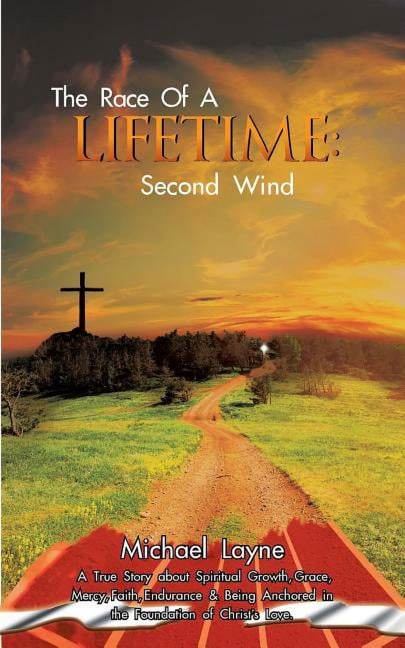 Race of a Lifetime : Second Wind - a True Story About Spiritual Growth ...