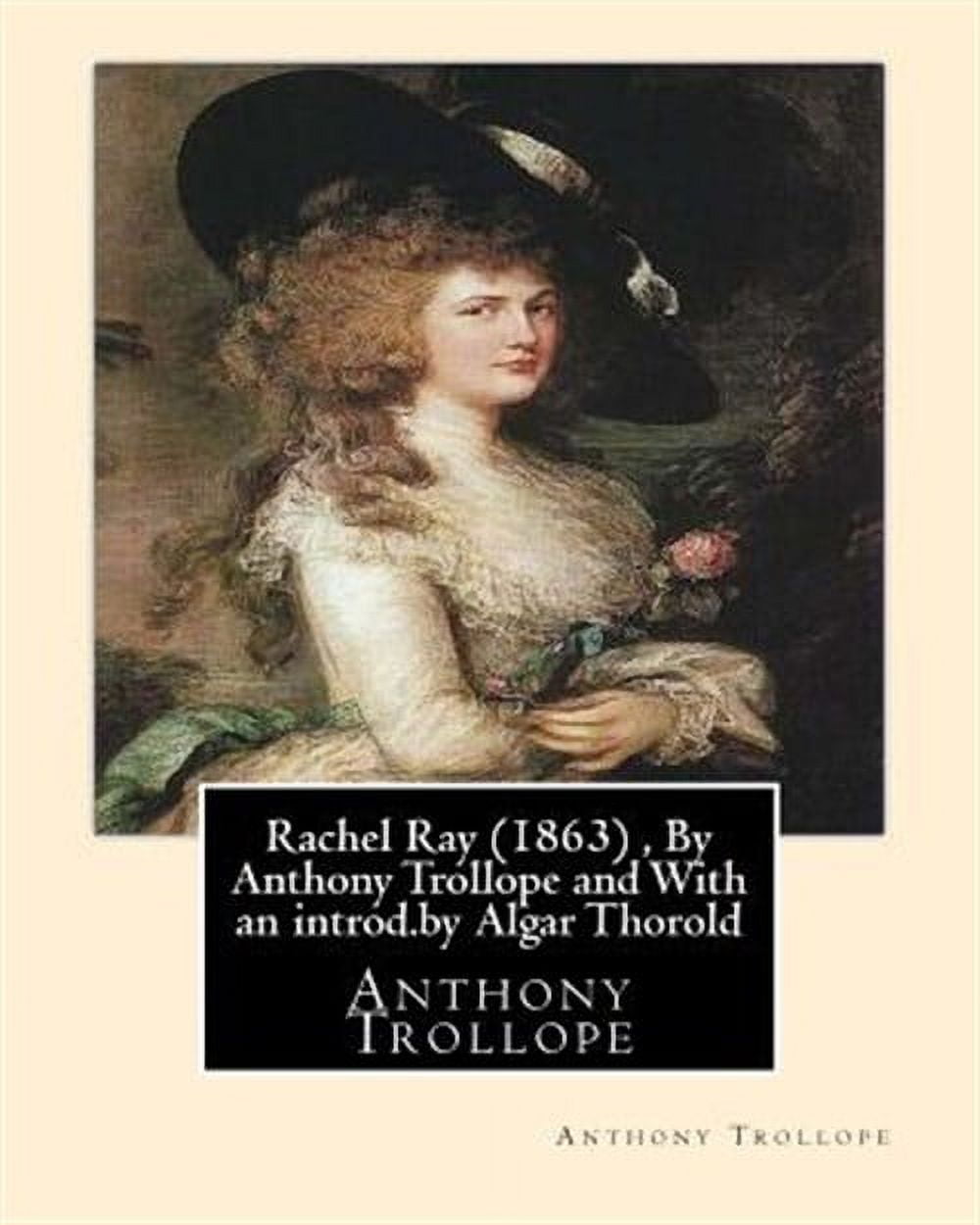 Rachel Ray (1863), By Anthony Trollope and With an introd.by Algar ...