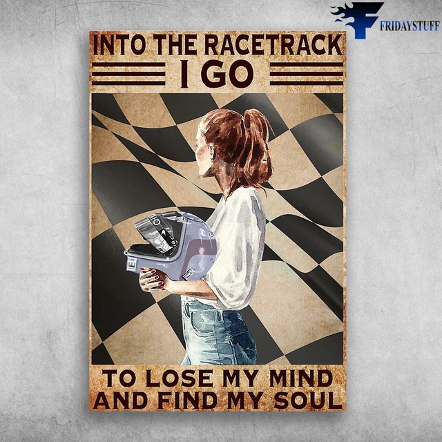 Racing Girl Into The Racetrack, I Go To Lose My Mind And Find My NO ...