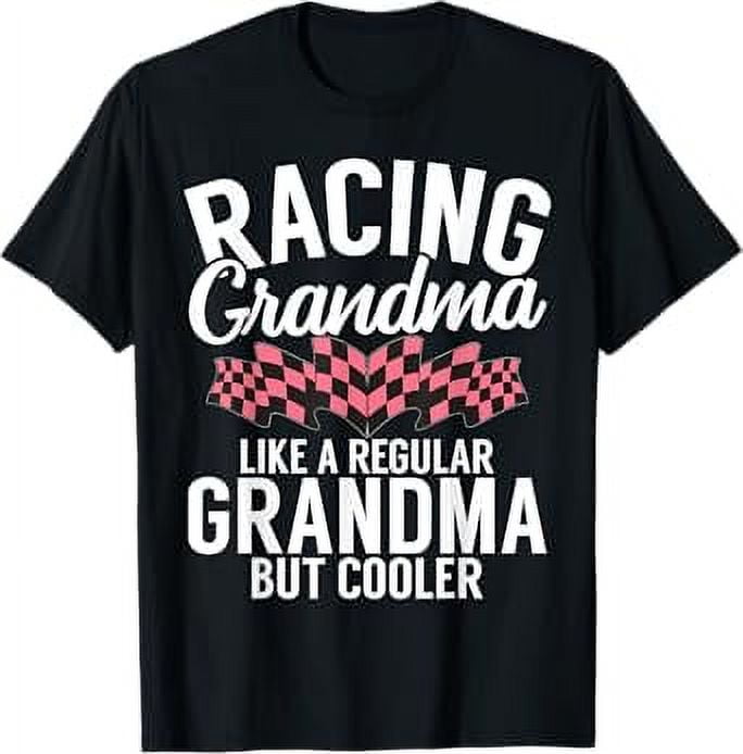 Racing Grandma like a regular Grandma but cooler Drag Racing T-Shirt ...