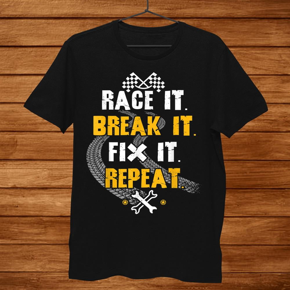 Racing Mechanic Gift Race It Break It Fix It Shirt - Walmart.com