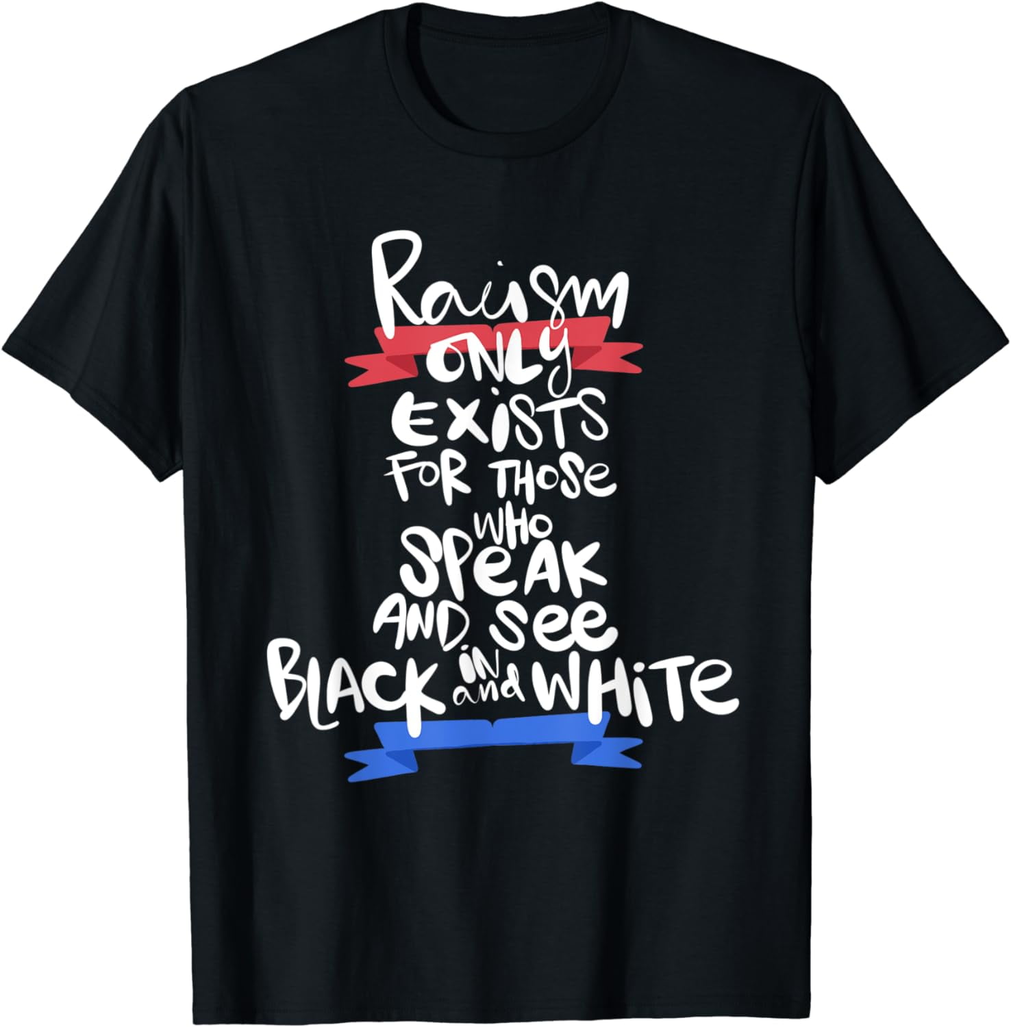 Racism Only Exist Those Speak See Black White End Racism T-Shirt ...