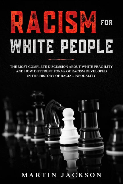 Racism for White People: The Most Complete Discussion about White ...