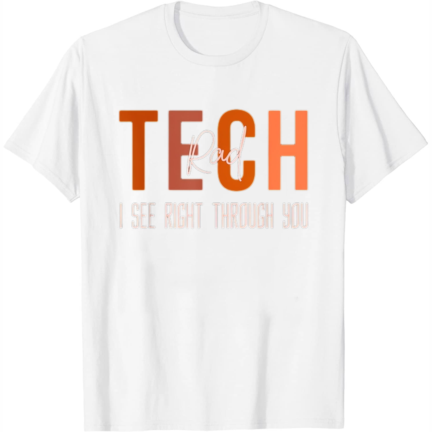 Rad Tech Radiologic Technologist Women We See Through You T-Shirt White ...