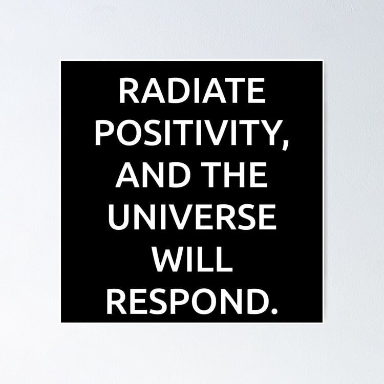 Radiate Positivity, And The Universe Will Respond. Poster- Unframed ...