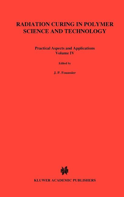 Radiation Curing in Polymer Science and Technology: Practical Aspects ...
