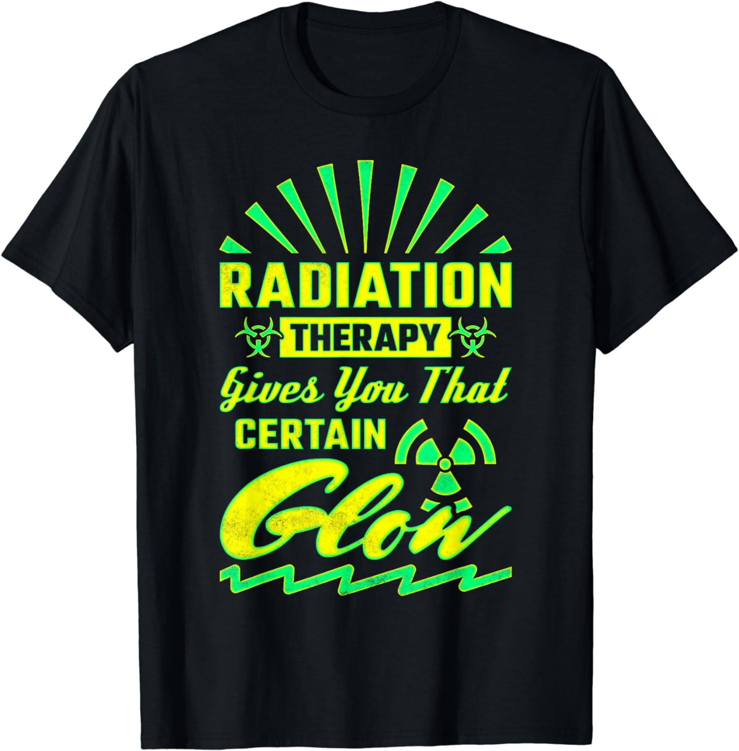 Radiation Therapy Gives You That Certain Glow, Radiologist T-Shirt ...