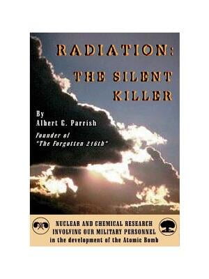 Radiation the Silent Killer : Nuclear and Chemical Research Involving Our Military Personnel in ...