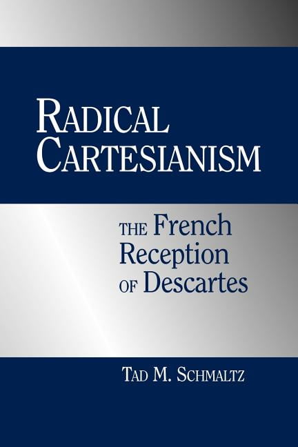 Radical Cartesianism: The French Reception of Descartes, (Paperback ...