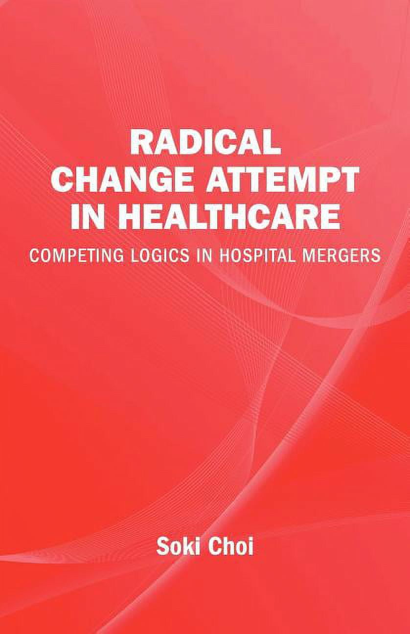 Radical Change Attempt in Healthcare - Competing Logics in Hospital ...