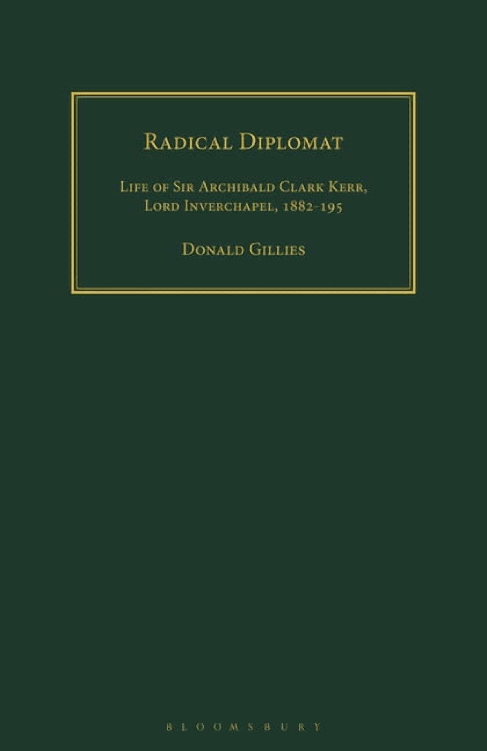 Radical Diplomat: Life of Sir Archibald Clark Kerr, Lord Inverchapel ...