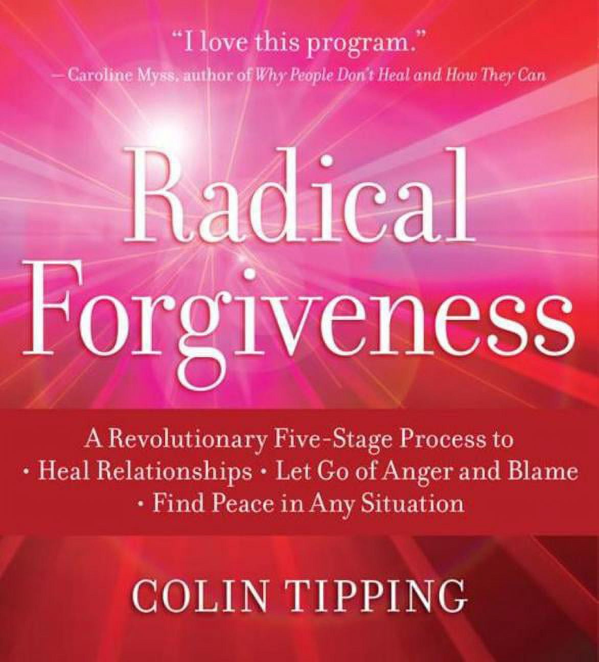 Radical Forgiveness: A Revolutionary Five-Stage Process to Heal ...