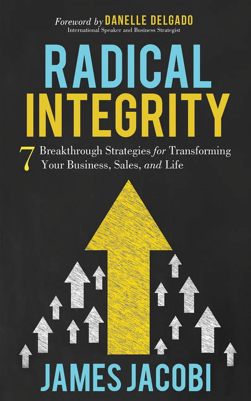 Radical Integrity: 7 Breakthrough Strategies for Transforming Your ...