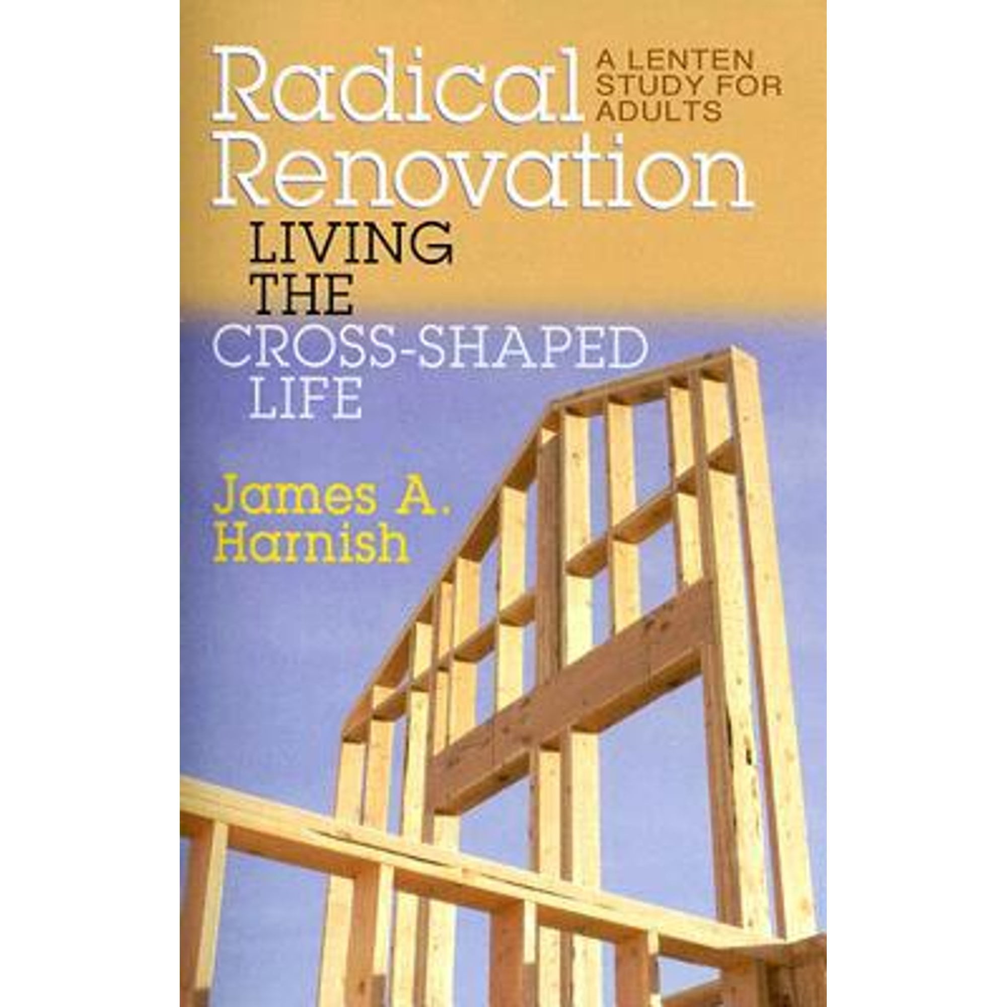 Pre-Owned Radical Renovation: Living the Cross-Shaped Life : a Lenten ...