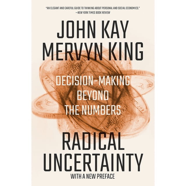 Radical Uncertainty: Decision-Making Beyond the Numbers, (Paperback ...