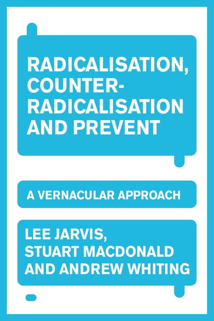 Radicalisation, Counter-Radicalisation, and Prevent: A Vernacular ...