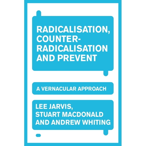 Radicalisation, Counter-Radicalisation, and Prevent: A Vernacular ...