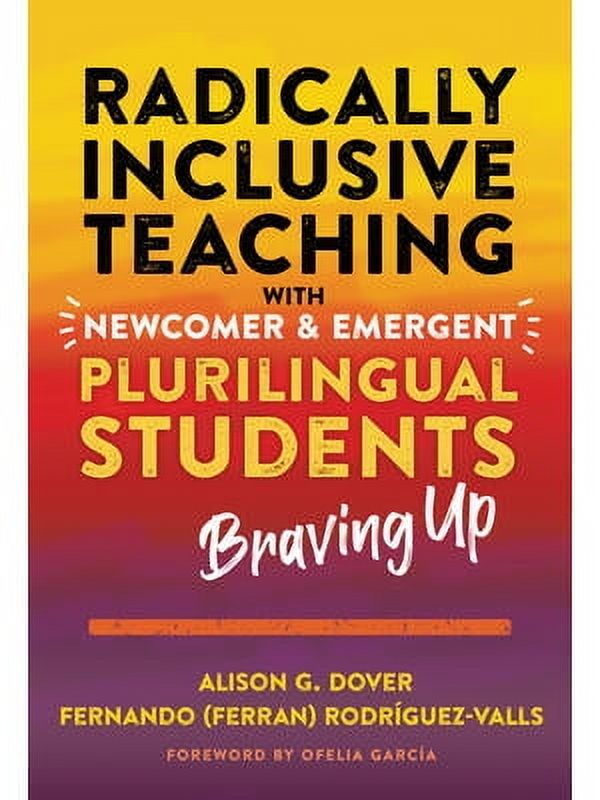 Radically Inclusive Teaching with Newcomer and Emergent Plurilingual Students: Braving Up ...