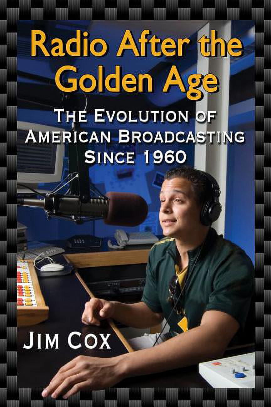 Radio After the Golden Age: The Evolution of American Broadcasting ...